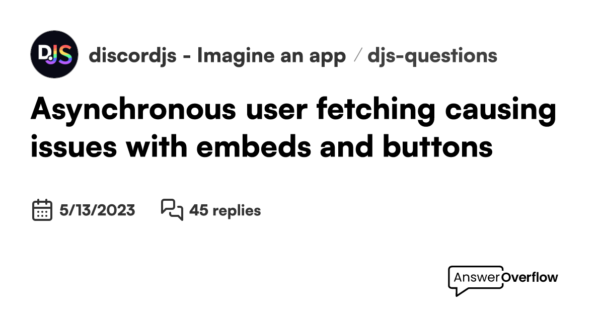 Asynchronous user fetching causing issues with embeds and buttons - discord.js - Imagine an app