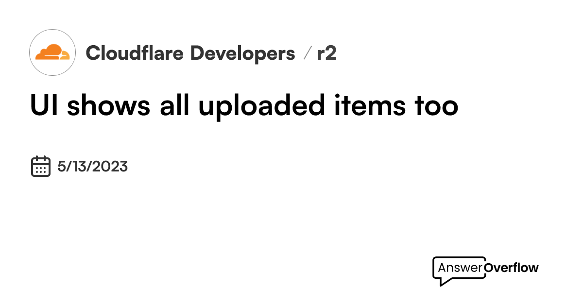 UI shows all uploaded items too - Cloudflare Developers