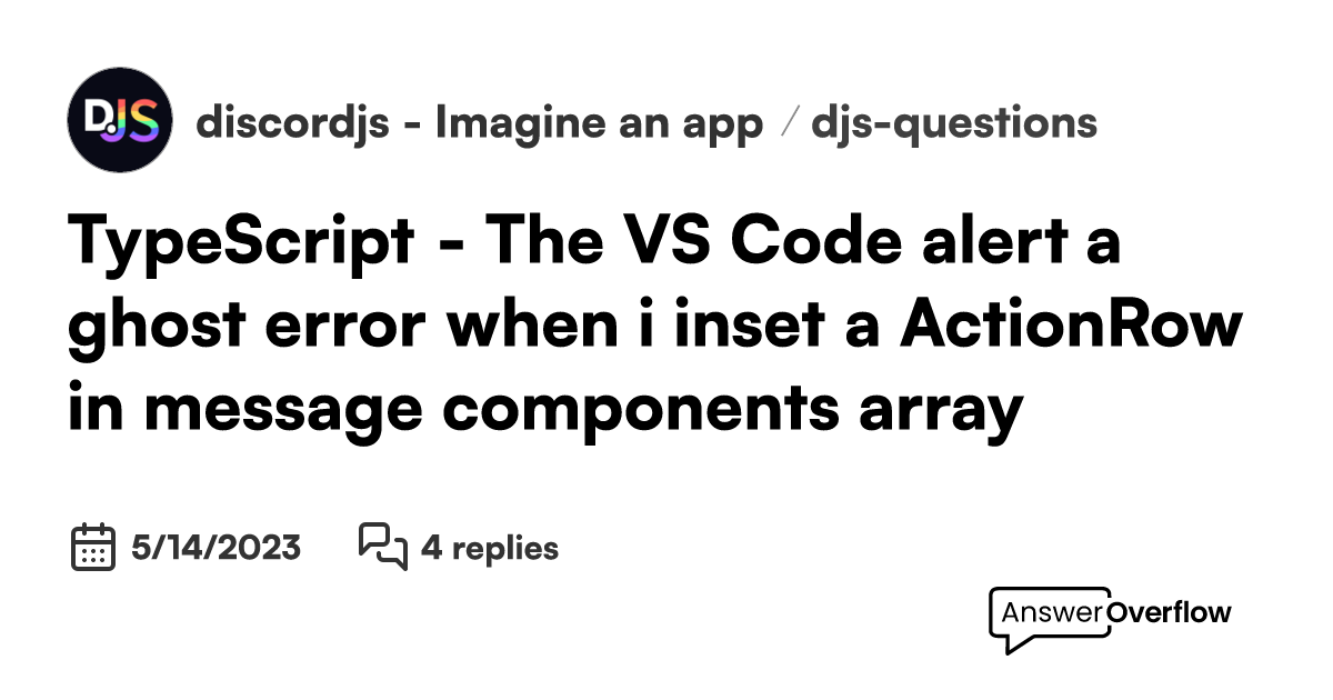 Typescript The Vs Code Alert A Ghost Error When I Inset A Actionrow In Message Components