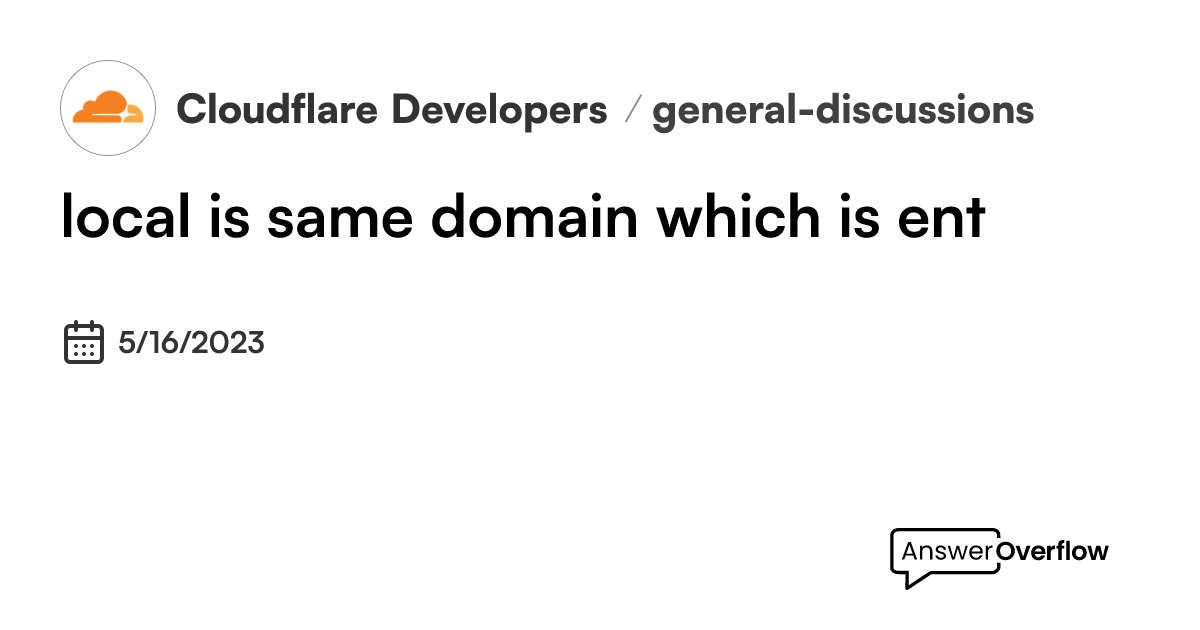 local is same domain (which is ent) - Cloudflare Developers