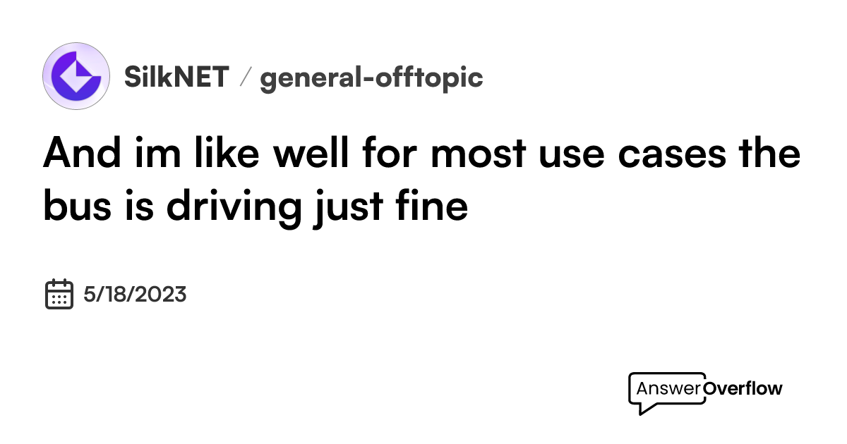 And i'm like, well for most use cases the bus is driving just fine ...