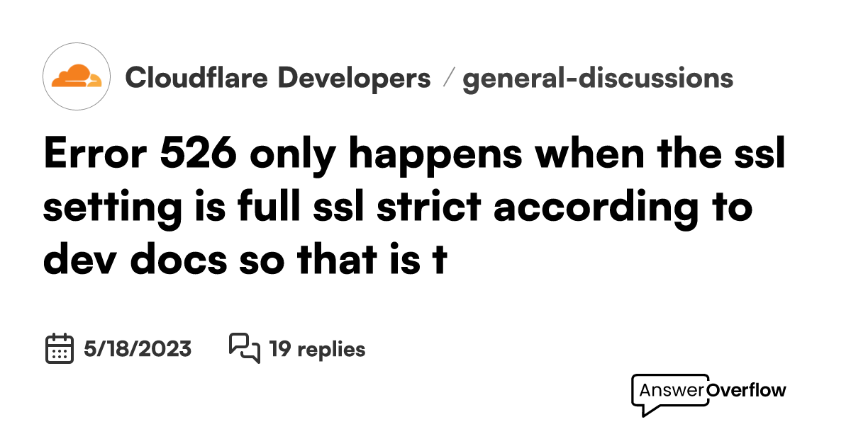 Error 526 only happens when the ssl setting is full ssl (strict) according to dev docs so that ...