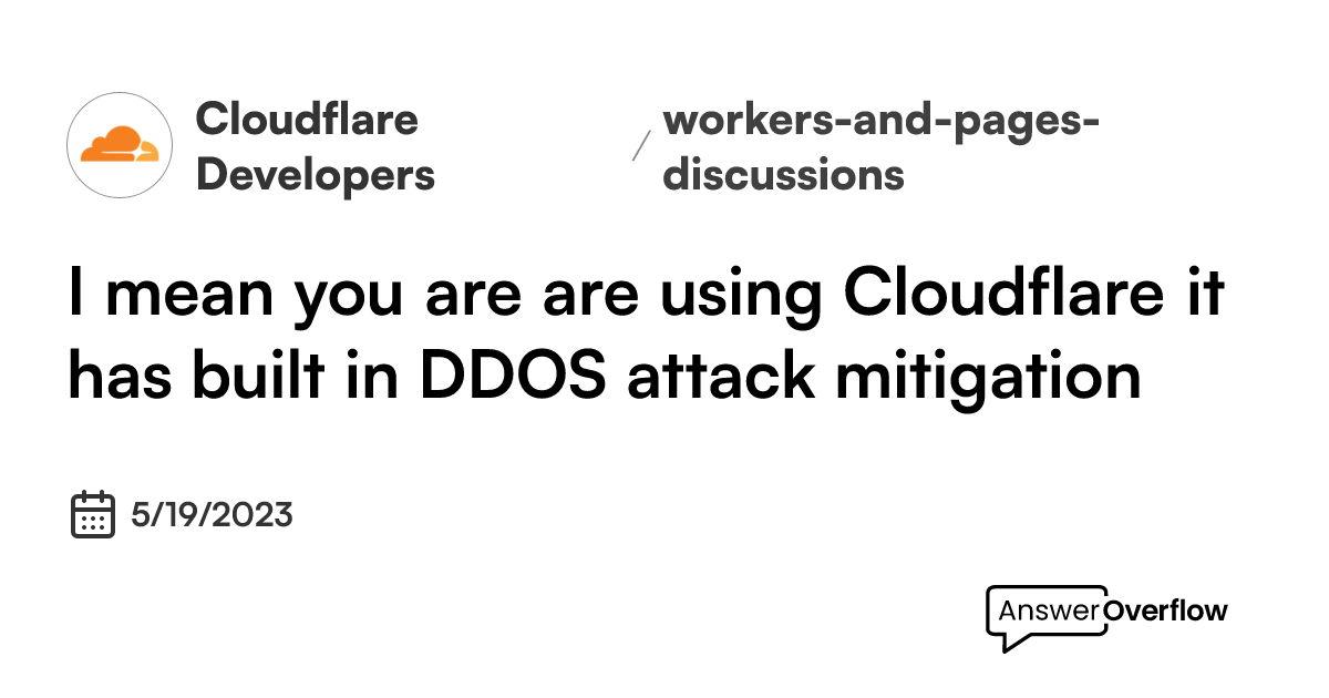 I mean you are are using Cloudflare, it has built in DDOS attack mitigation - Cloudflare Developers