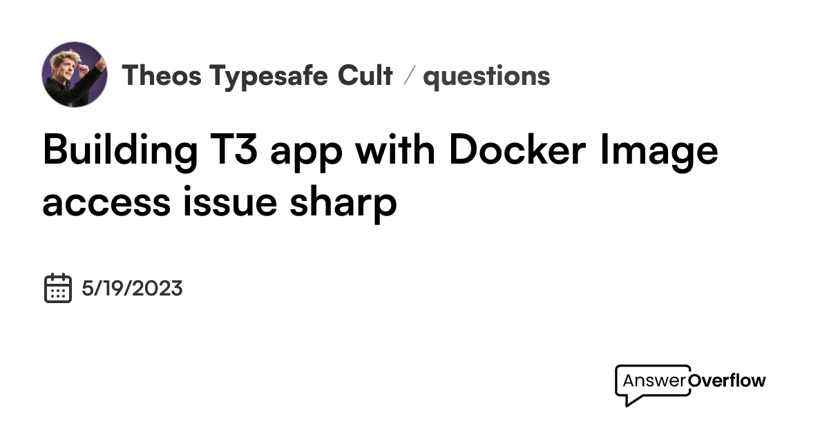 Building T3 app with Docker. Image access issue (sharp). - Theo's ...