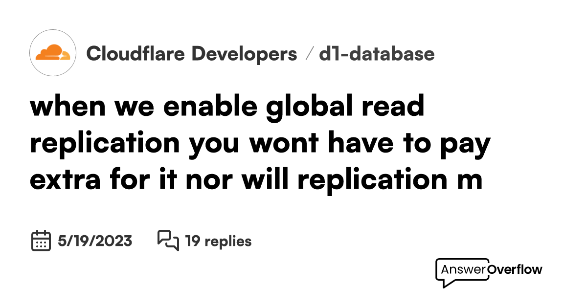 `when we enable global read replication, you won’t have to pay extra for it, nor will ...