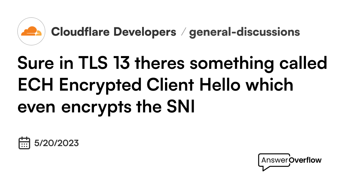 Sure, in TLS 1.3, there's something called ECH / Encrypted Client Hello which even encrypts the ...