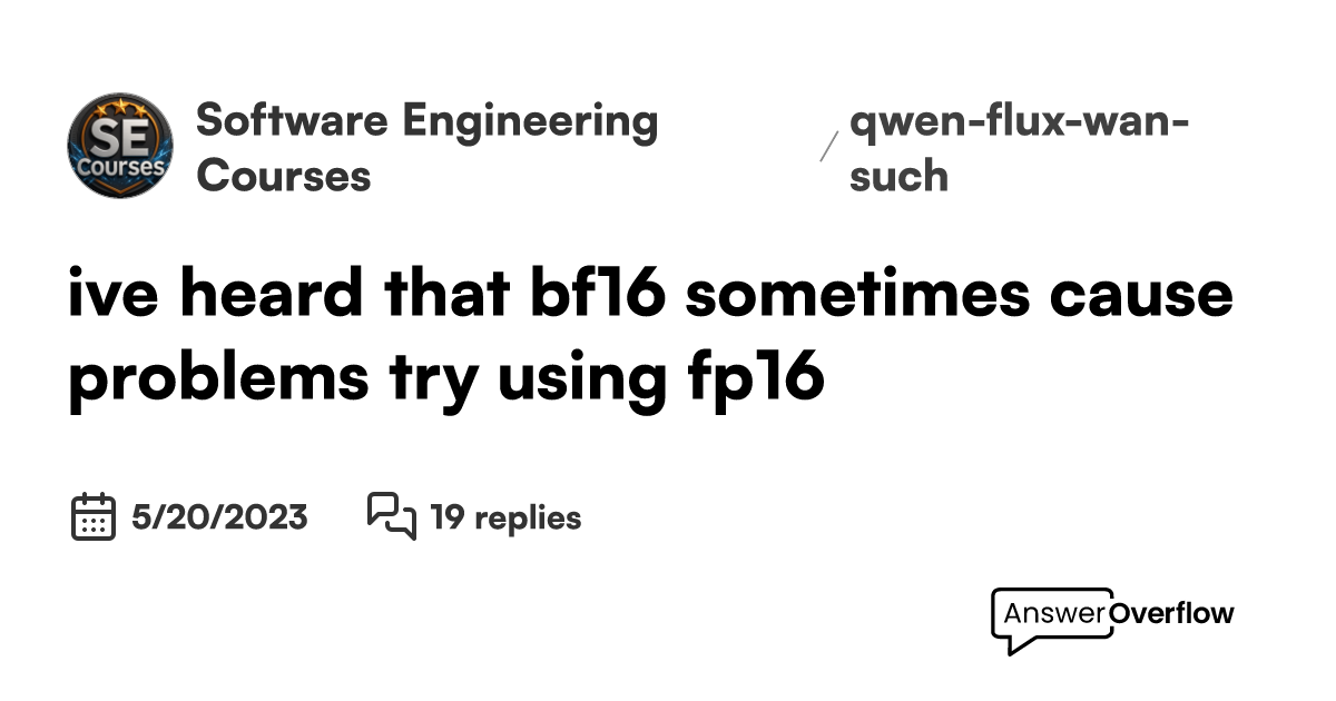 i've heard that bf16 sometimes cause problems, try using fp16 - Software Engineering Courses ...