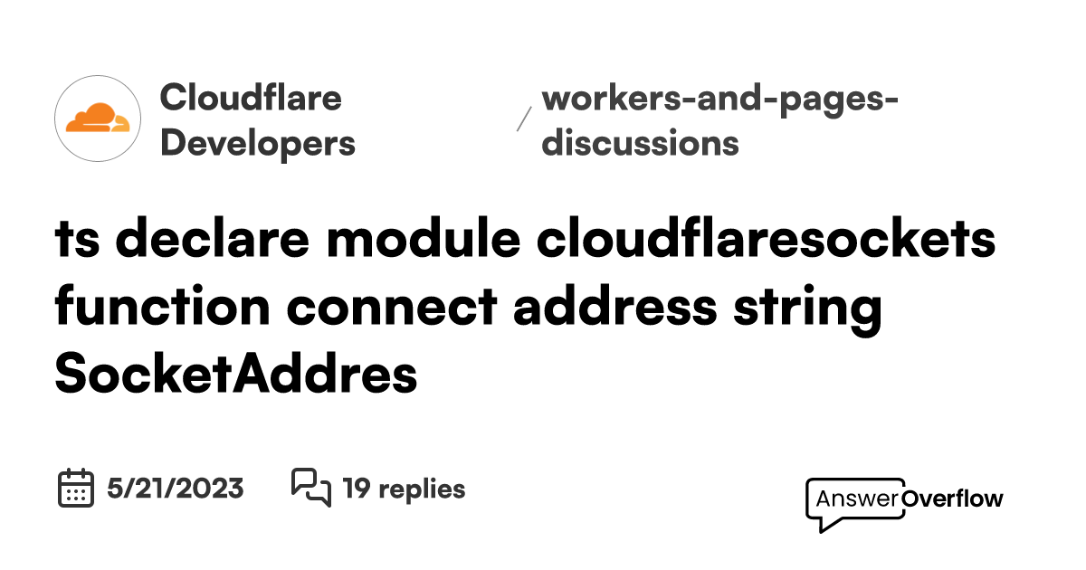 ```ts declare module "cloudflare:sockets" { function _connect( address: string | SocketAddress ...