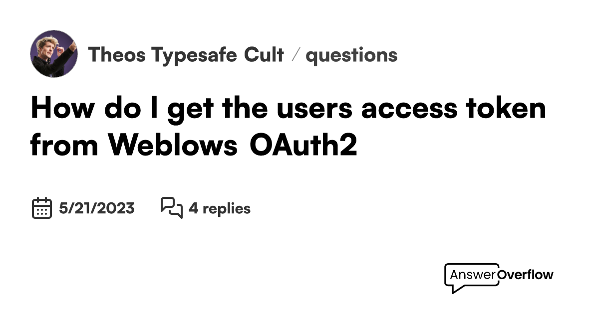 How do I get the user's access token from Weblow's OAuth2 - Theo's Typesafe Cult