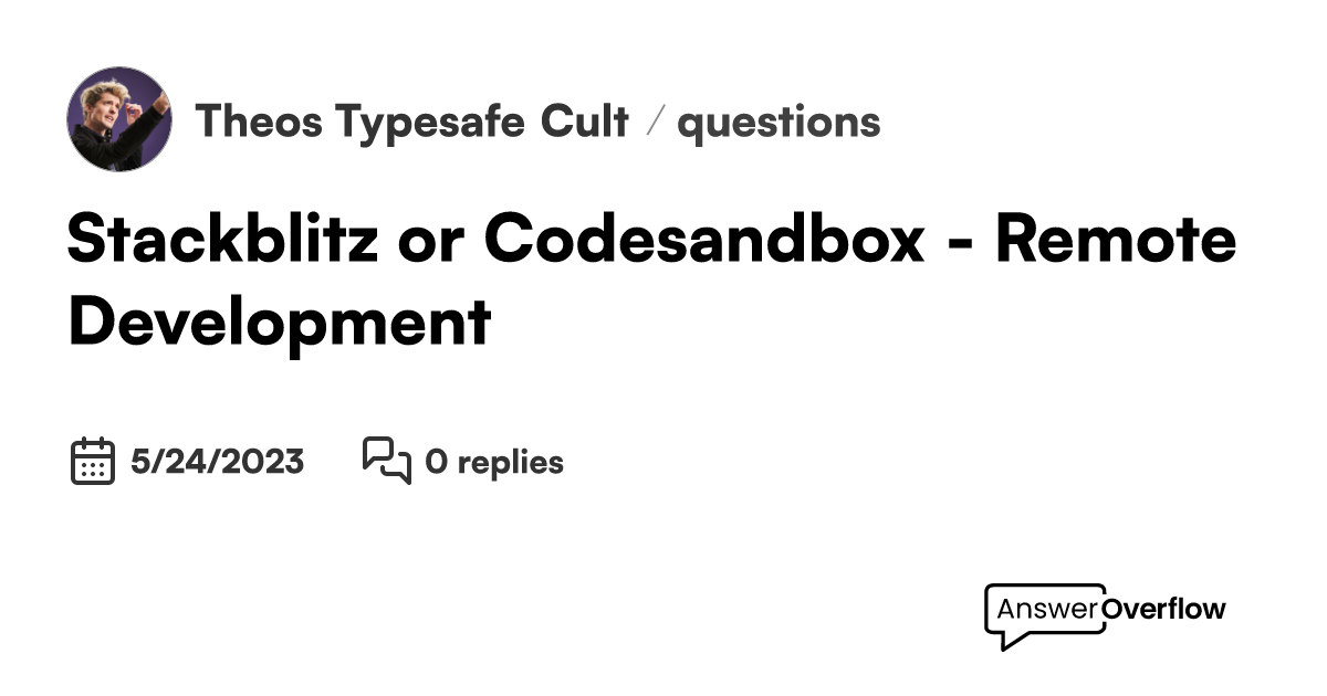 Stackblitz or Codesandbox - Remote Development - Theo's Typesafe Cult