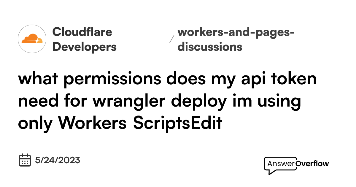 what permissions does my api token need for `wrangler deploy`? i'm using only `Workers Scripts ...