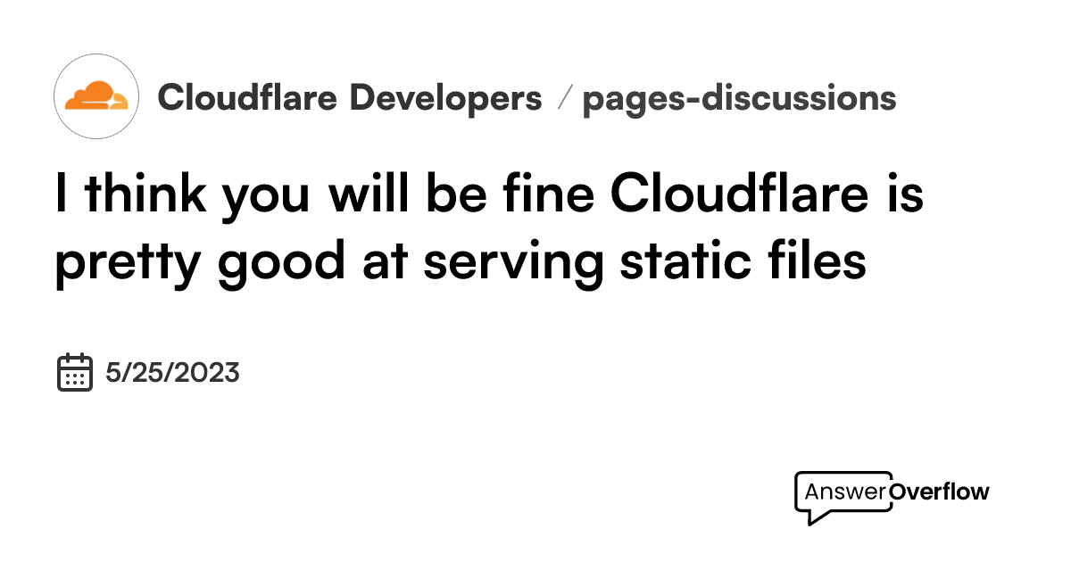 I think you will be fine. Cloudflare is pretty good at serving static ...