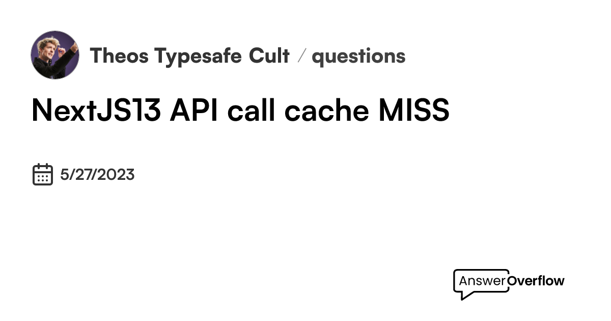 NextJS(13) API call cache MISS - Theo's Typesafe Cult