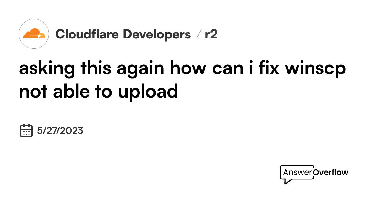 asking this again, how can i fix winscp not able to upload??? - Cloudflare Developers