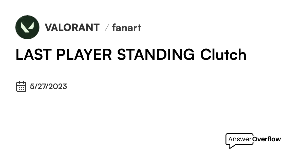 LAST PLAYER STANDING. || Clutch? - VALORANT