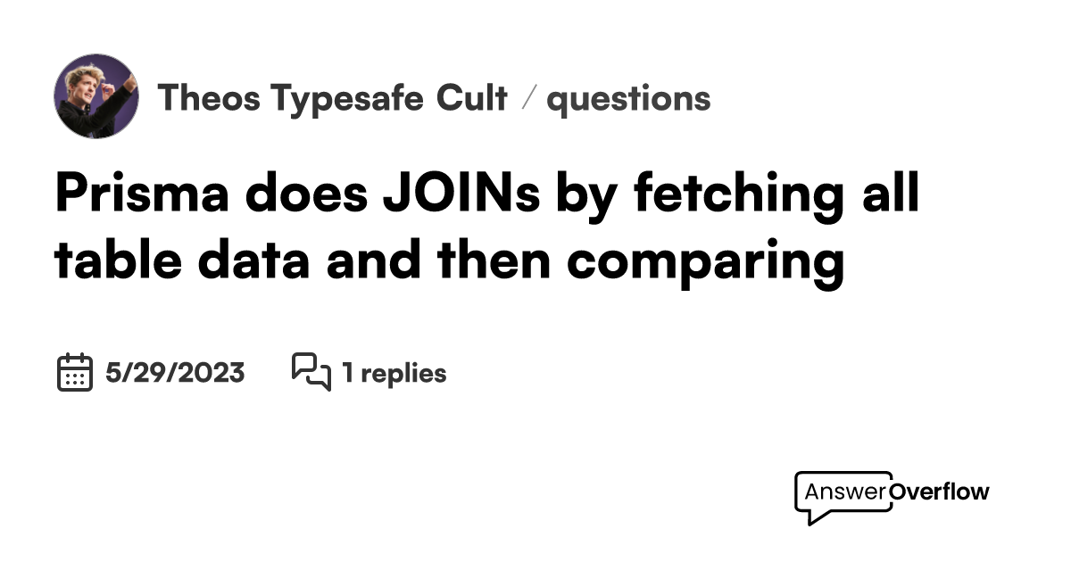 Prisma does JOINs by fetching all table data and then comparing??? - Theo's Typesafe Cult