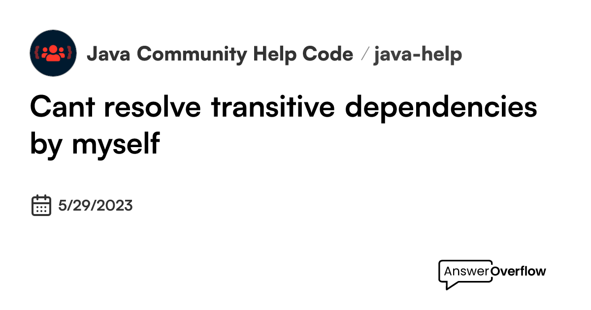 Can't resolve transitive dependencies by myself - Java Community | Help. Code. Learn.