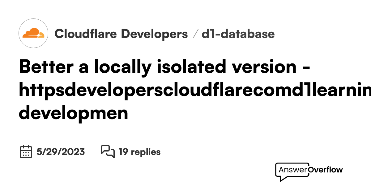 Better: a locally isolated version - https://developers.cloudflare.com/d1/learning/local ...