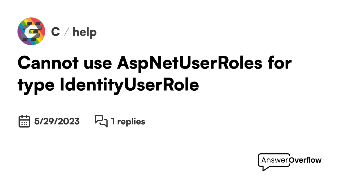 Cannot use AspNetUserRoles for type IdentityUserRole - C#