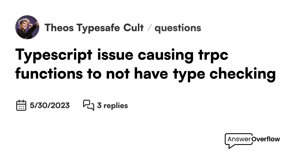 Typescript Issue Causing Trpc Functions To Not Have Type Checking Theos Typesafe Cult