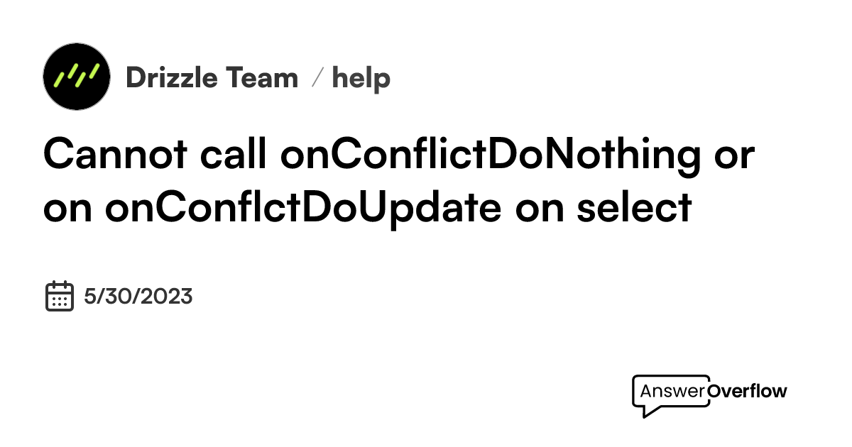 Cannot call onConflictDoNothing() or on onConflctDoUpdate() on select - Drizzle Team