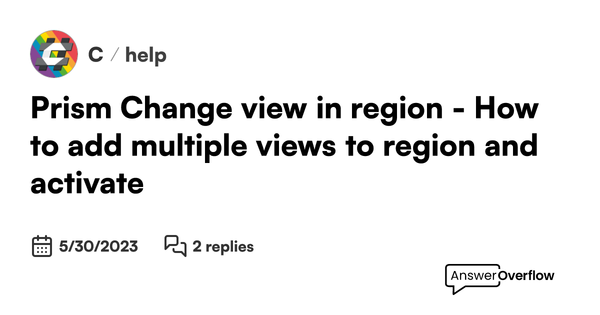 Prism: Change view in region - How to add multiple views to region and activate? - C#