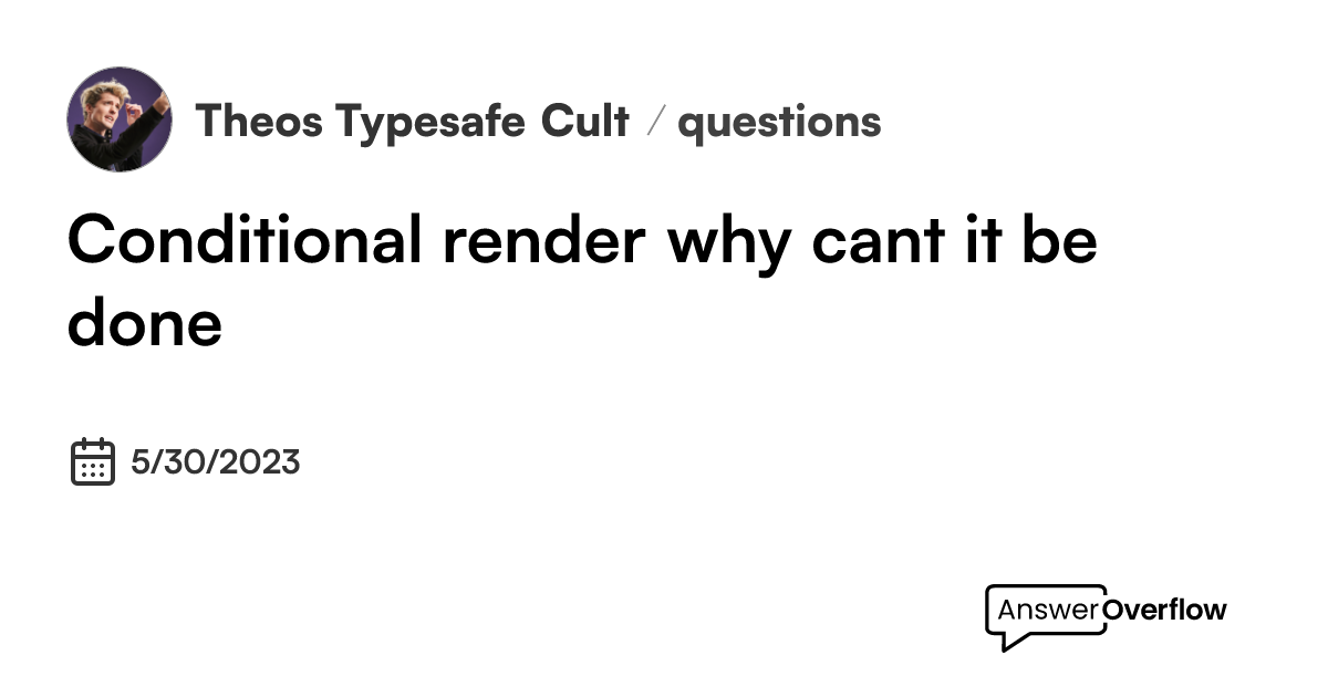 Conditional render, why can't it be done? - Theo's Typesafe Cult