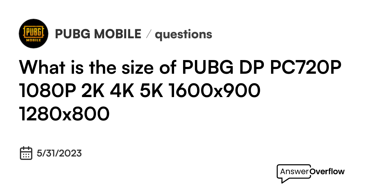 What is the size of PUBG DP? PC(720P, 1080P, 2K, 4K, 5K): 1600x900 ...