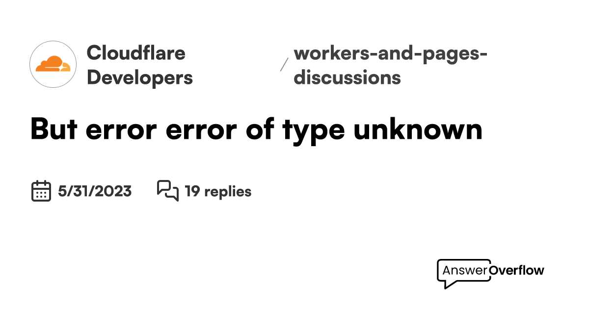 But error :'error' of type 'unknown'. - Cloudflare Developers