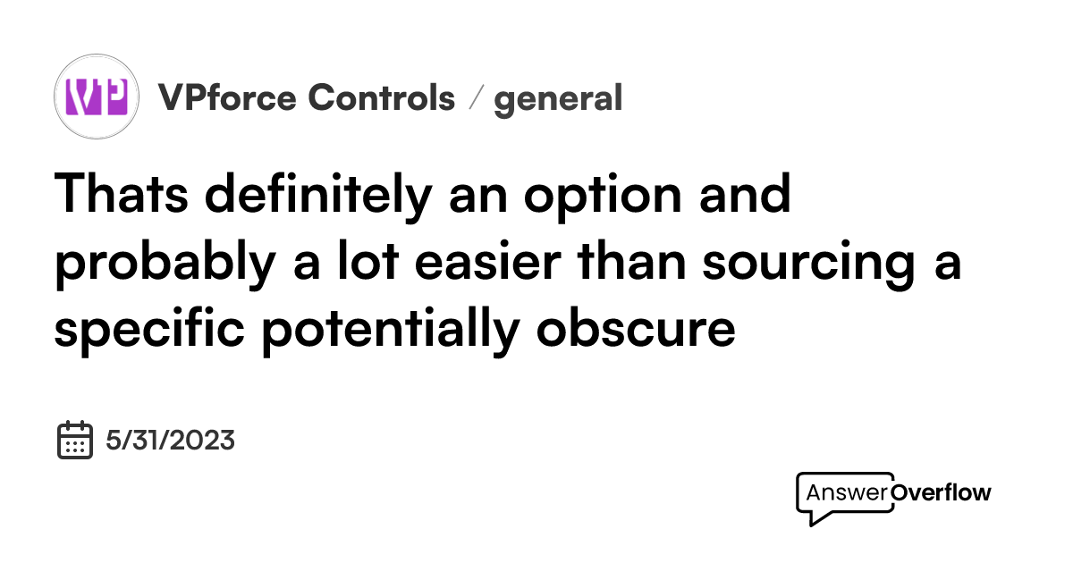 Thats definitely an option, and probably a lot easier than sourcing a specific, potentially ...