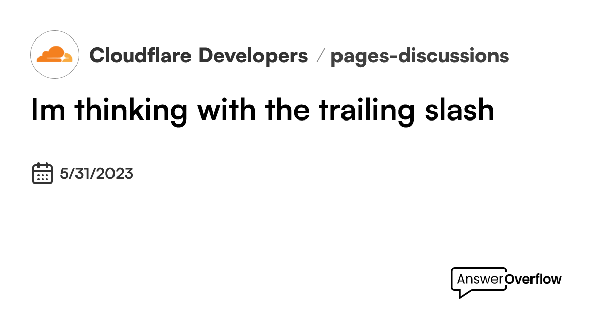 I'm thinking with the trailing slash - Cloudflare Developers