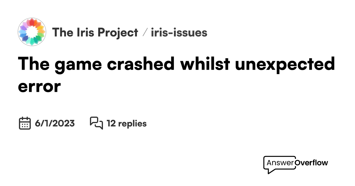 The game crashed whilst unexpected error - The Iris Project