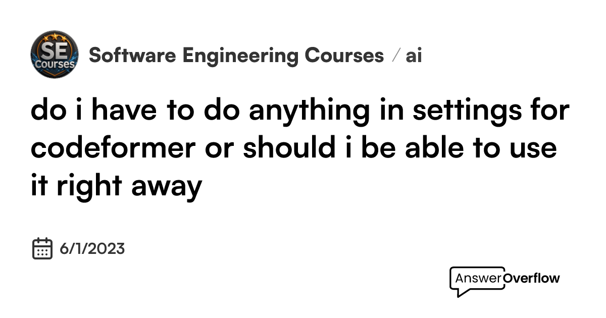 do i have to do anything in settings for codeformer? or should i be able to use it right away ...
