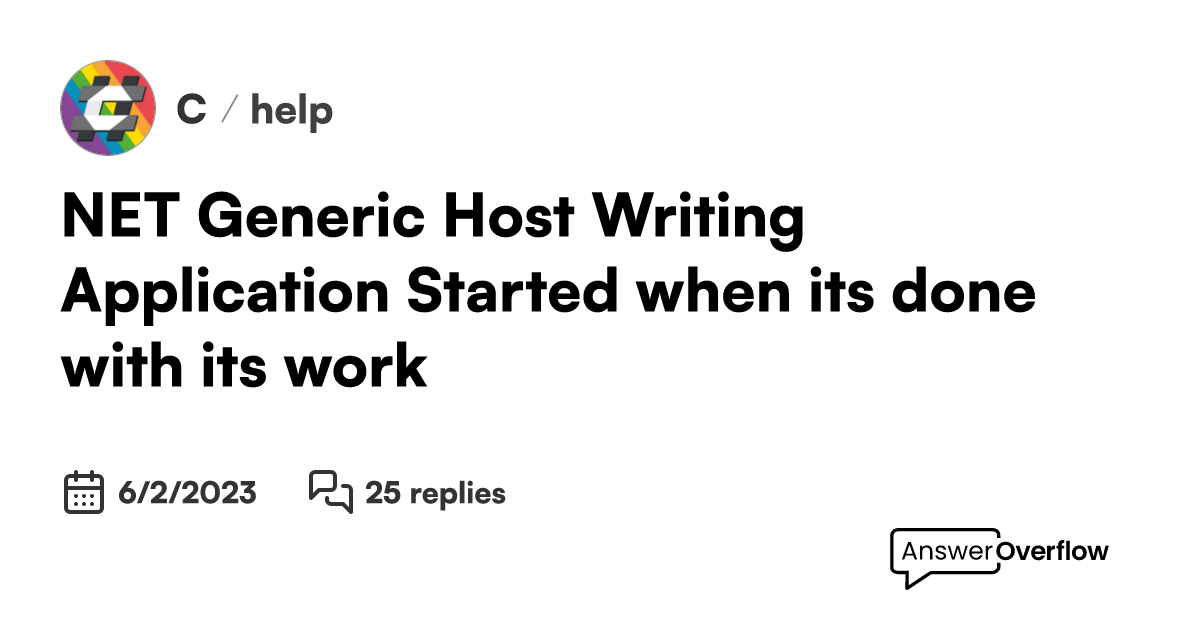 .NET Generic Host Writing "Application Started" when its done with its work - C#