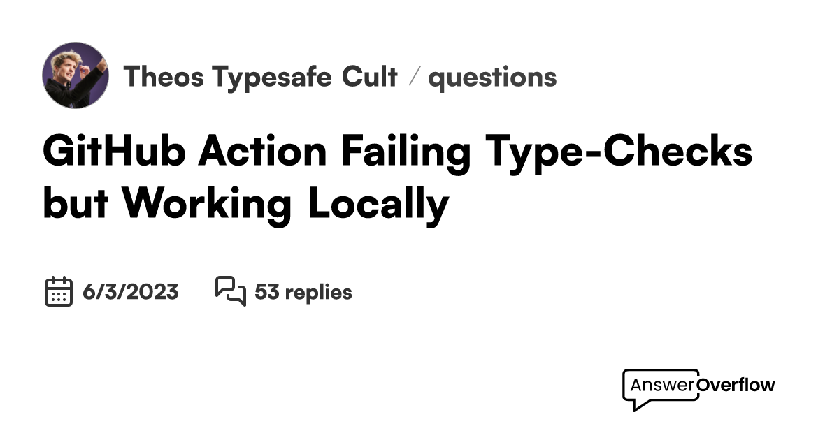 GitHub Action Failing Type-Checks but Working Locally - Theo's Typesafe Cult