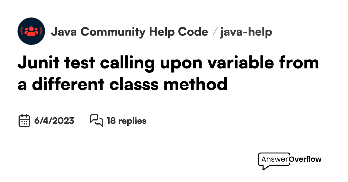 Junit Test Calling Upon Variable From A Different Classs Method Java Community Help Code