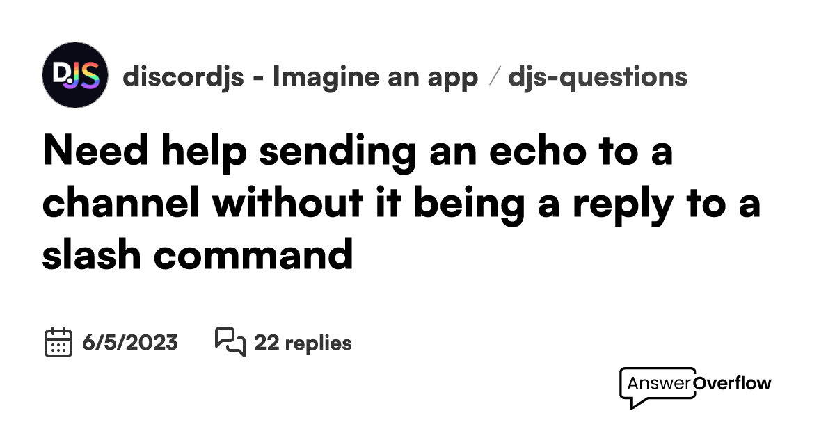 Need help sending an echo to a channel without it being a reply to a slash command. - discord.js ...