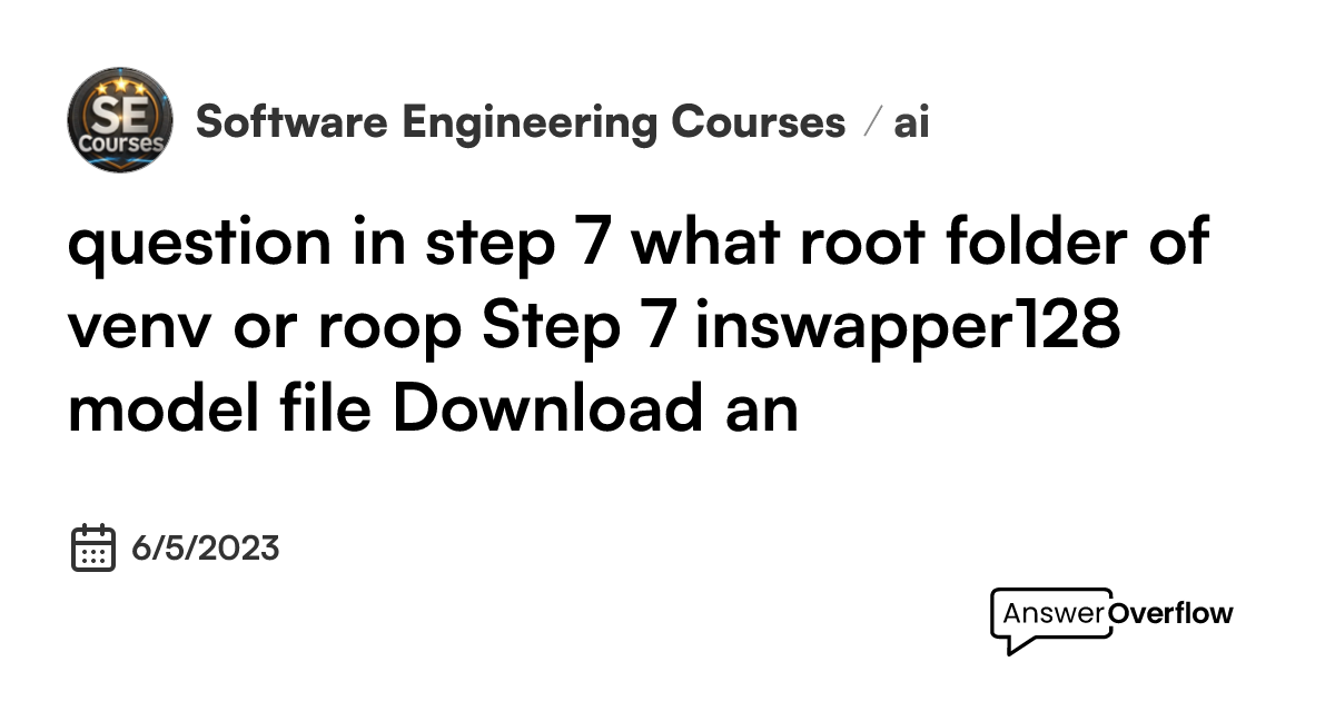 question in step 7 what root folder? of venv or roop? Step 7 : inswapper_128 model file Download ...