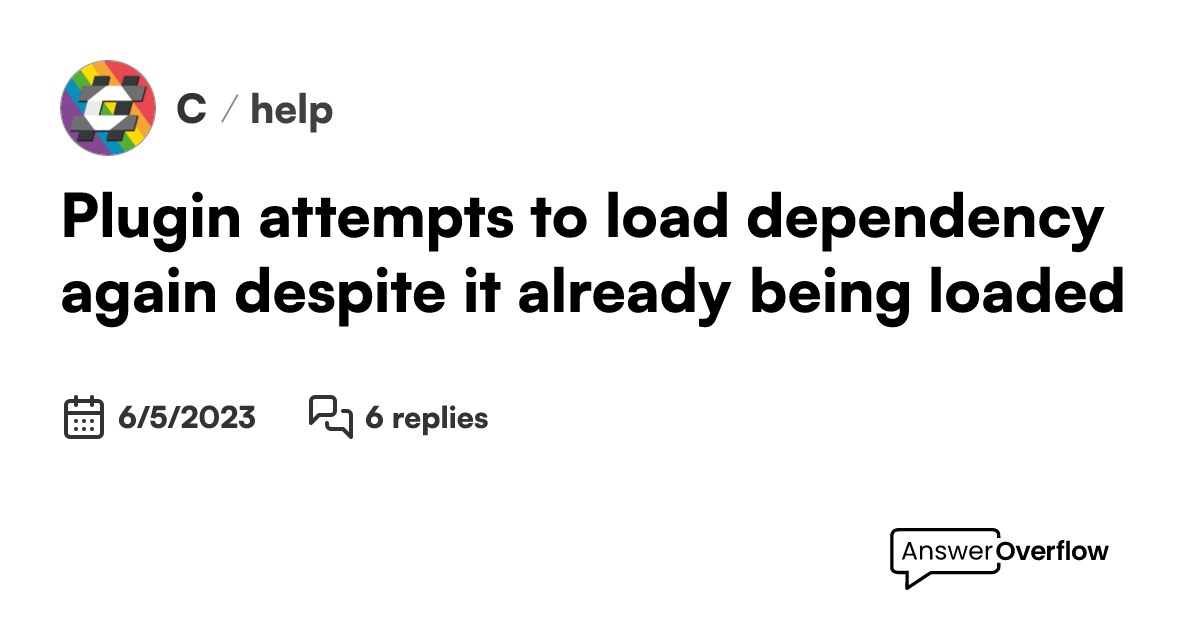Plugin attempts to load dependency again, despite it already being ...