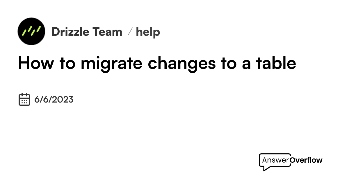 How to migrate changes to a table - Drizzle Team