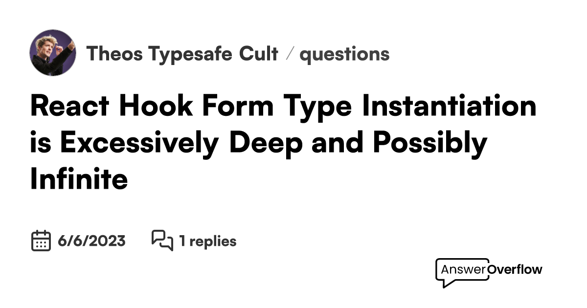 React Hook Form Type Instantiation is Excessively Deep and Possibly Infinite - Theo's Typesafe Cult