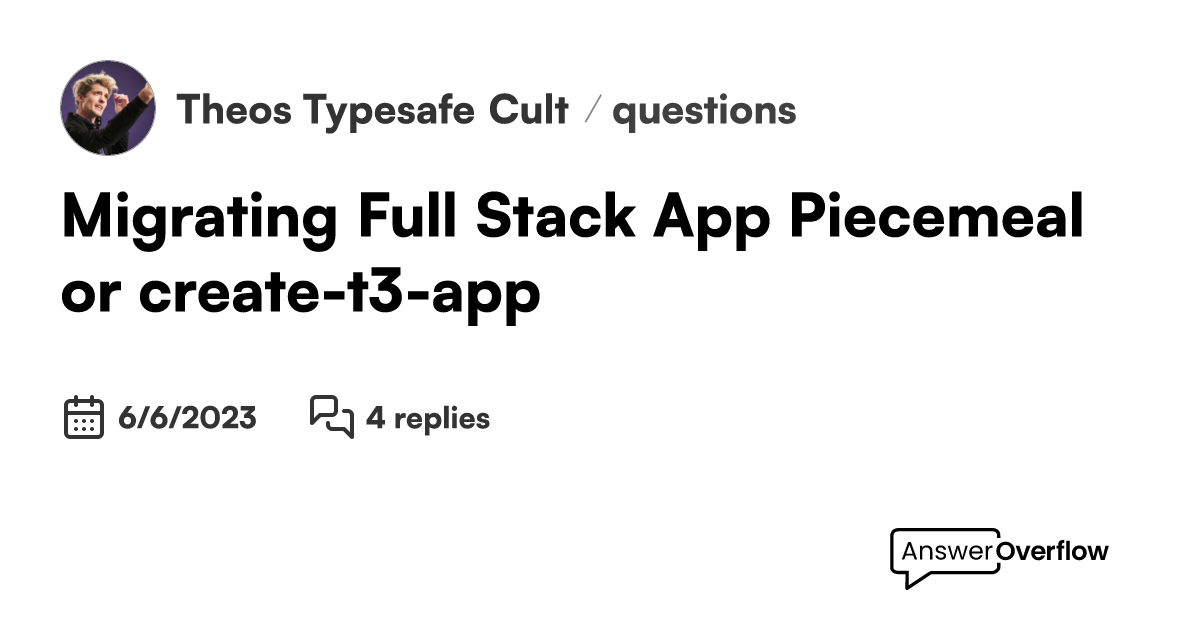 Migrating Full Stack App Piecemeal Or Create T3 App Theos Typesafe