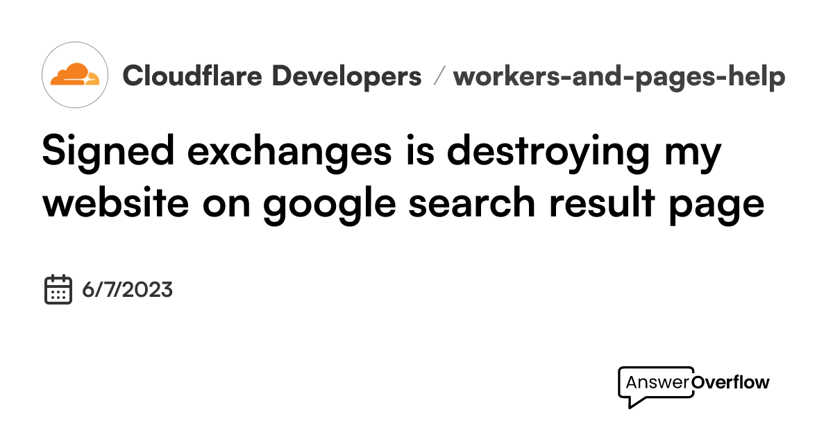 Signed exchanges is destroying my website on google search result page - Cloudflare Developers