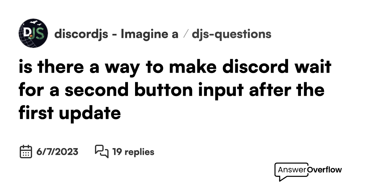 Is There A Way To Make Discord Wait For A Second Button Input After The First Update Discord