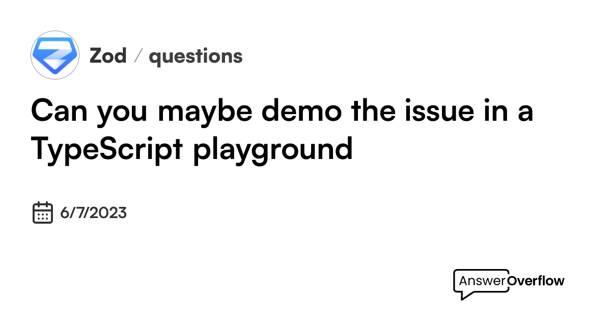 Can you maybe demo the issue in a TypeScript playground? - Zod