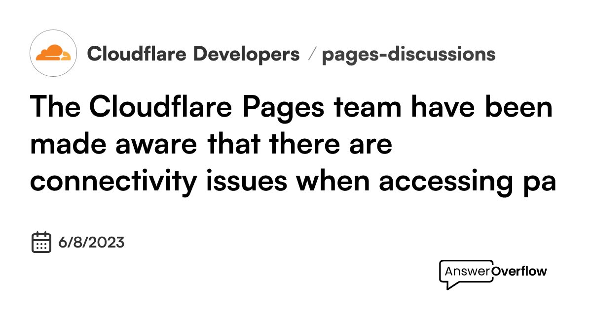 The Cloudflare Pages team have been made aware that there are connectivity issues when accessing ...