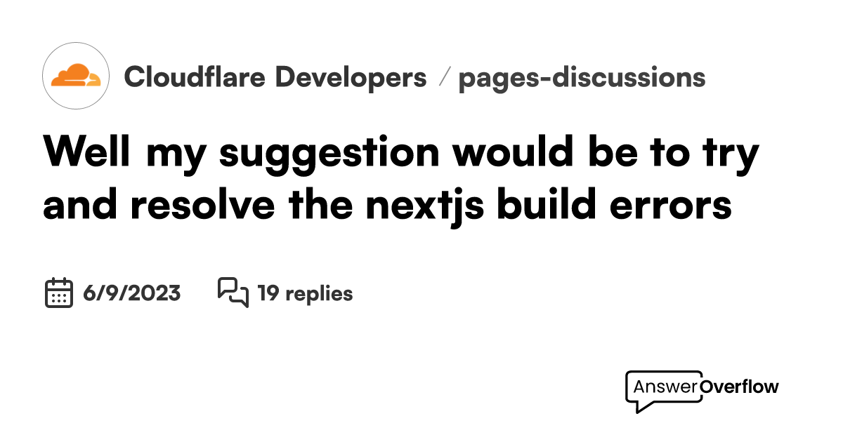 Well, my suggestion would be to try and resolve the next.js build errors 😛 - Cloudflare Developers
