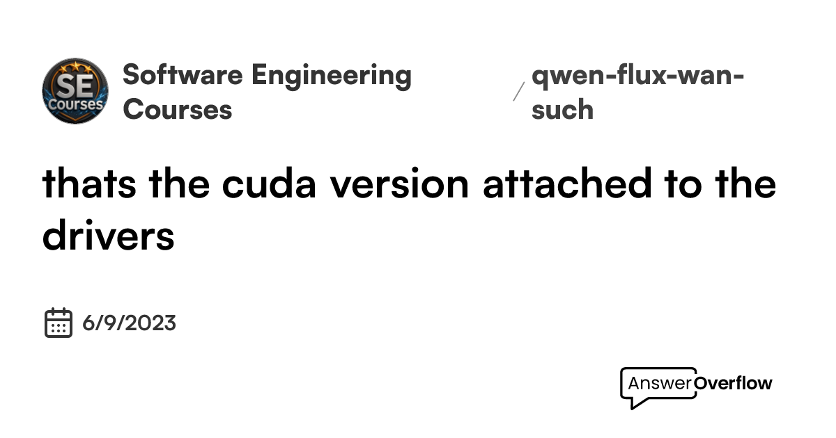 that's the cuda version attached to the drivers - Software Engineering ...