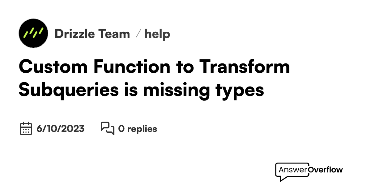Custom Function To Transform Subqueries Is Missing Types Drizzle Team