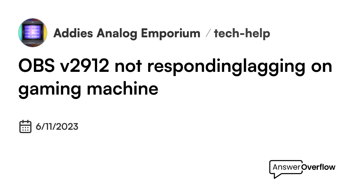 OBS v29.1.2 (not responding)/lagging on gaming machine - 📼 Addie’s ...